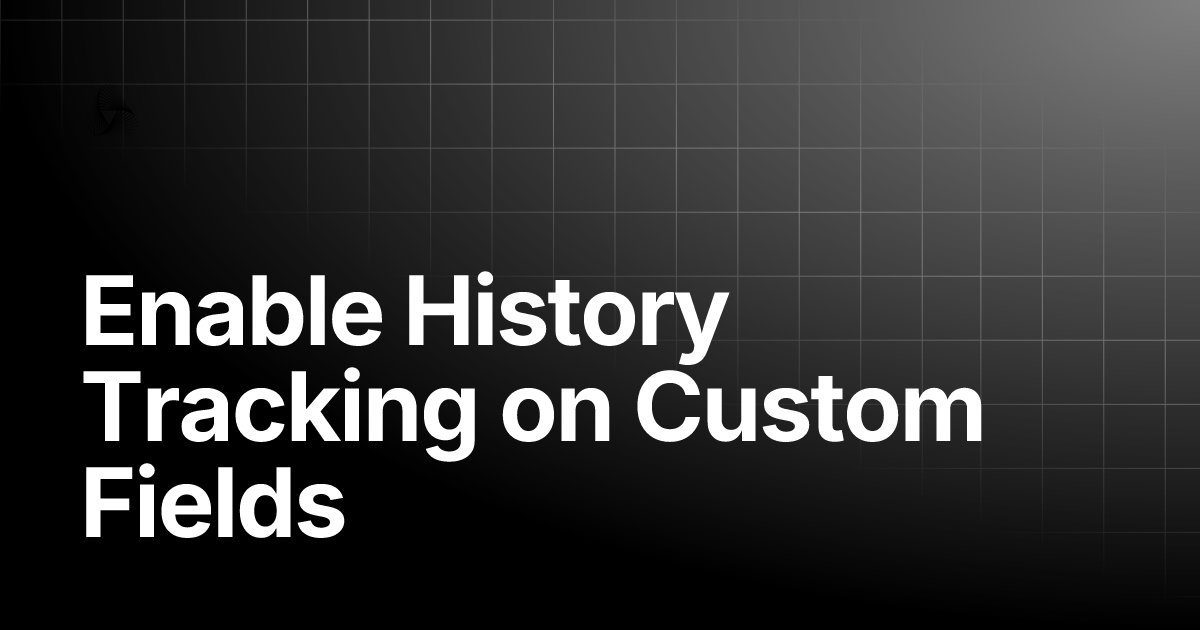 Enable History Tracking on Custom Fields | AutoRABIT Knowledge Base