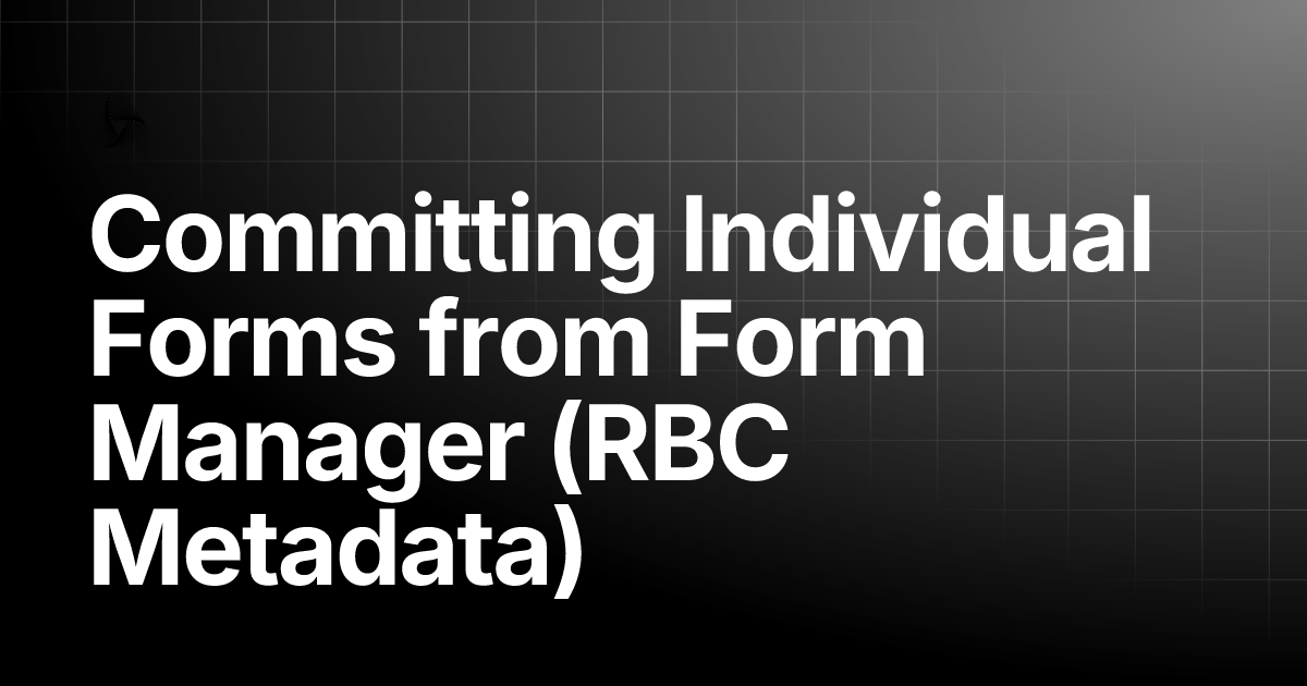 Committing Individual Forms from Form Manager (RBC Metadata) | AutoRABIT Knowledge Base
