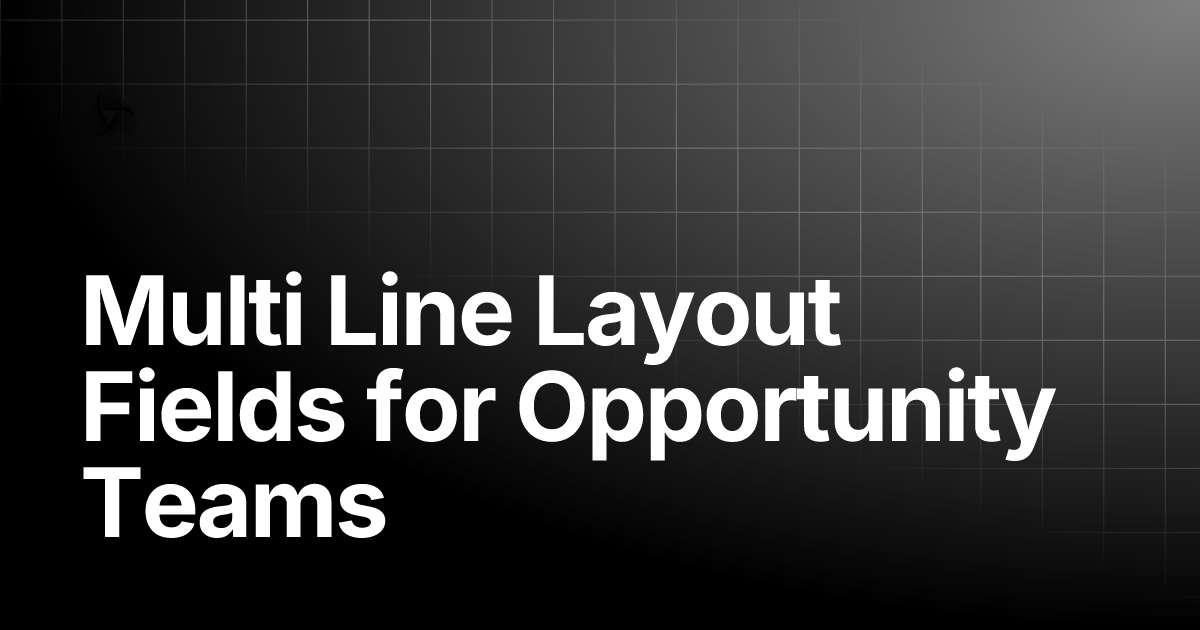 Multi Line Layout Fields for Opportunity Teams | AutoRABIT Knowledge Base
