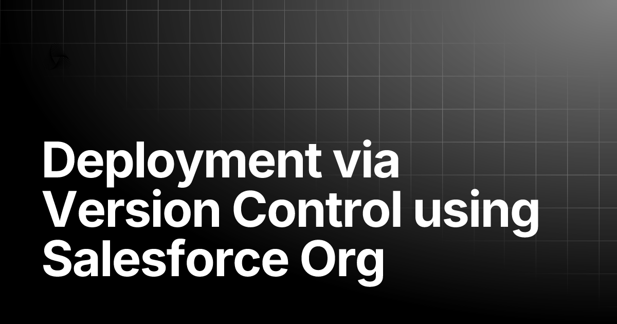 Deployment via Version Control using Salesforce Org | AutoRABIT ...