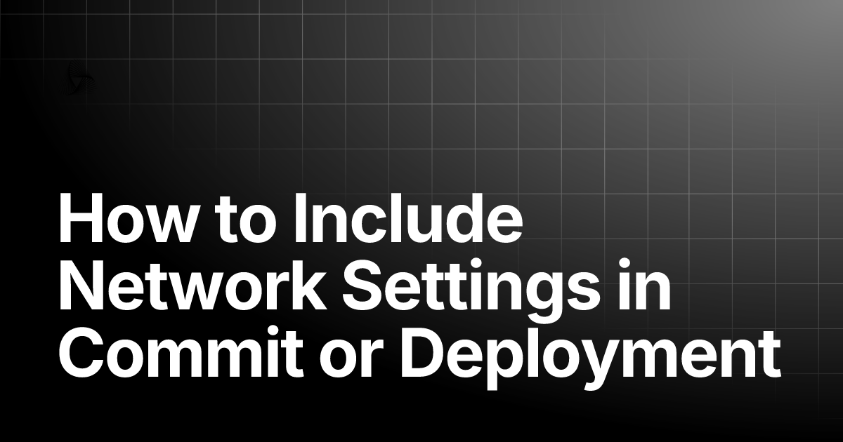 How to Include Network Settings in Commit or Deployment | AutoRABIT Knowledge Base