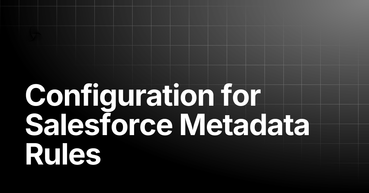 Configuration For Salesforce Metadata Rules Autorabit Knowledge Base
