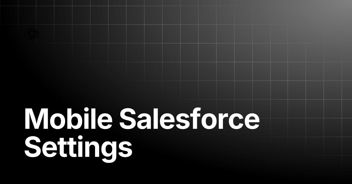 Mobile Salesforce Settings | AutoRABIT Knowledge Base