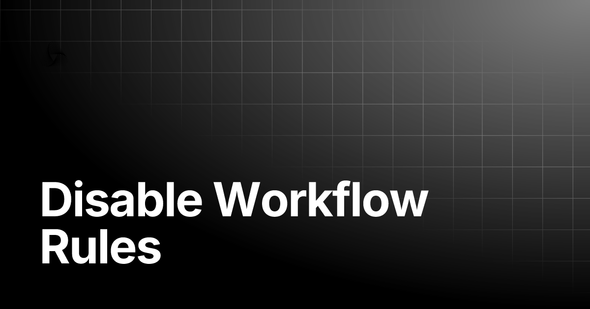 Disable Workflow Rules | AutoRABIT Knowledge Base