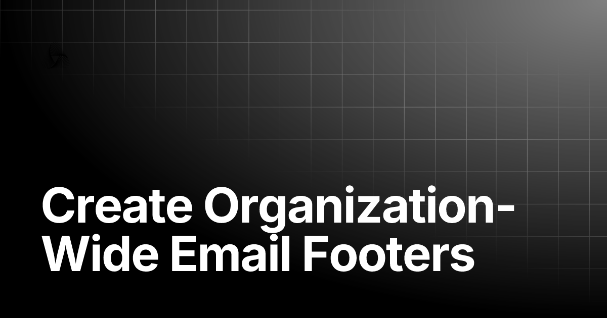Create Organization-Wide Email Footers | AutoRABIT Knowledge Base