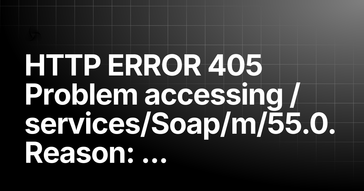 HTTP ERROR 405 Problem accessing /services/Soap/m/55.0. Reason: Only ...